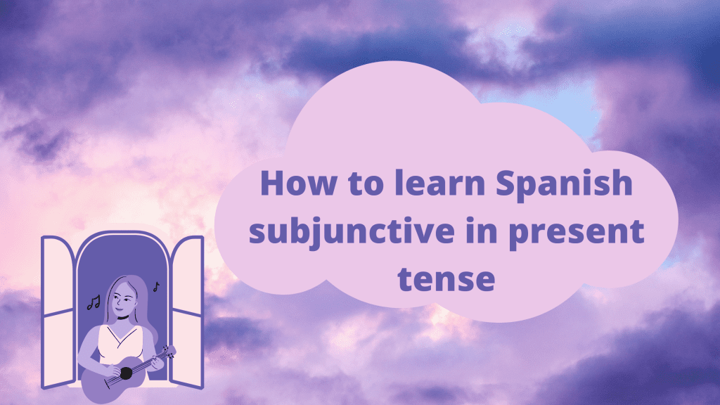 How to learn Spanish subjunctive in present tense - Wanderlust Spanish
