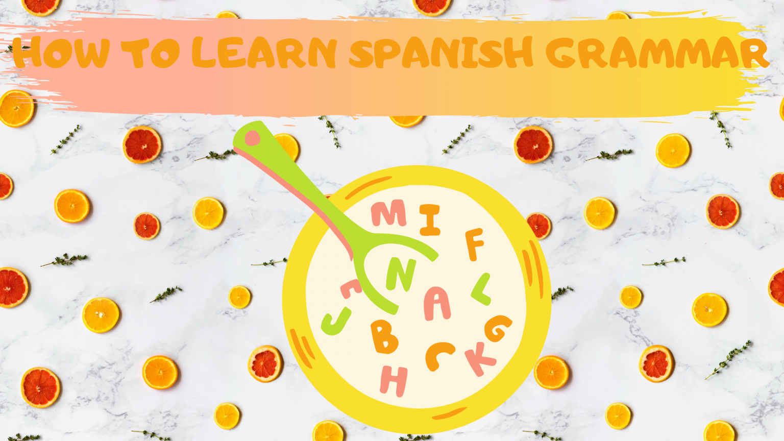 How to learn Spanish grammar - Wanderlust Spanish