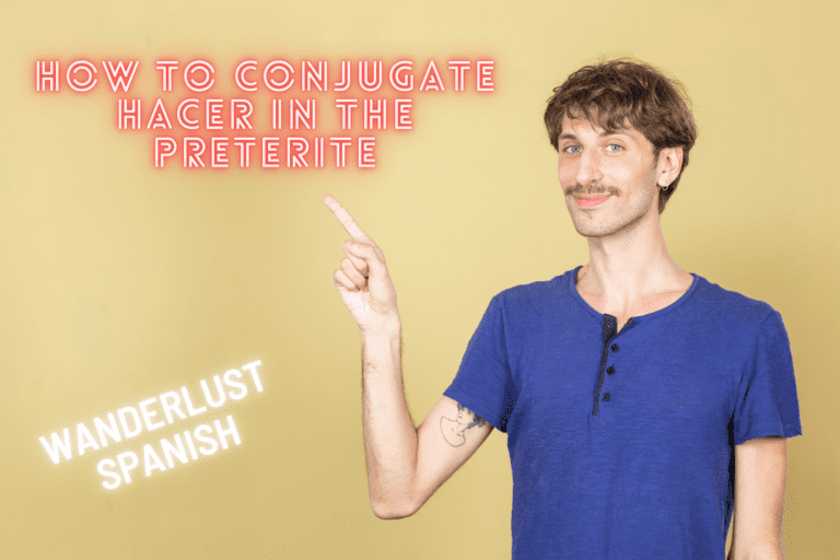 How to conjugate Hacer in the preterite - Wanderlust Spanish